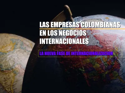 LAS EMPRESAS COLOMBIANAS EN LOS NEGOCIOS INTERNACIONALES LA NUEVA FASE ...
