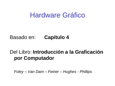 Hardware Gráfico. Basado en: Capítulo 4. Del Libro: Introducción a la ...