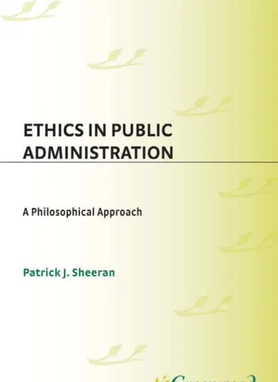Patrick J. Sheeran - Ethics in Public Administration, A Philosophical ...